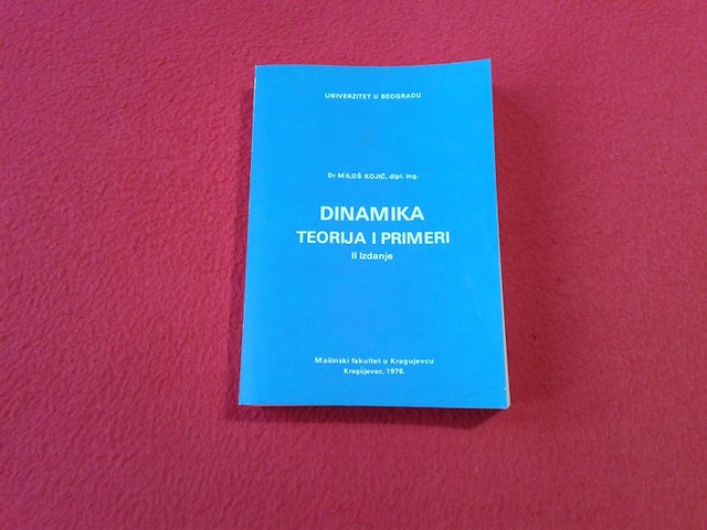 DINAMIKA: Teorija i primeri - Miloš Kojić