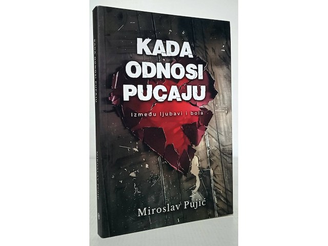 Kada odnosi pucaju - Miroslav Pujić