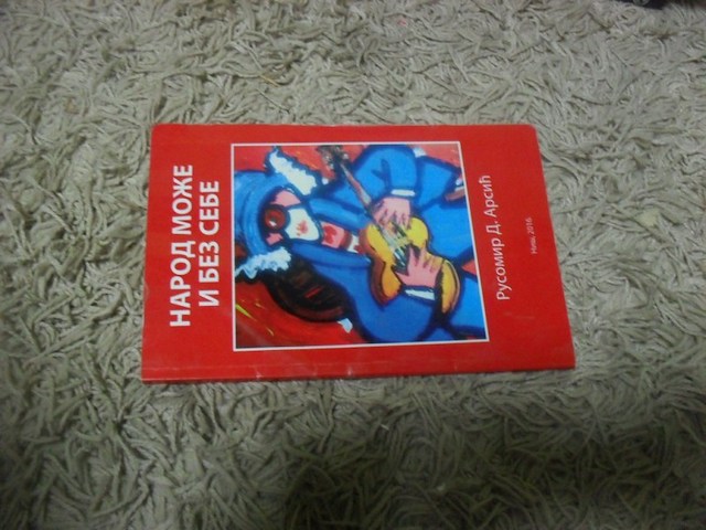 NAROD MOZE I BEZ SEBE - RUSOMIR D.ARSIC
