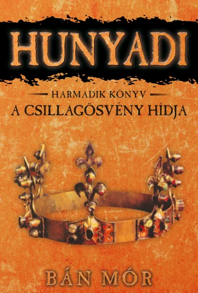 A Csillagösvény hídja - Hunyadi harmadik könyv