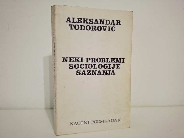 Neki problemi sociologije saznanja - A. Todorović