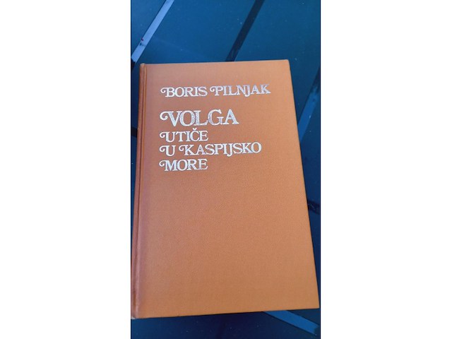 VOLGA UTIČE U KASPIJSKO MORE. Boris Pilnjak