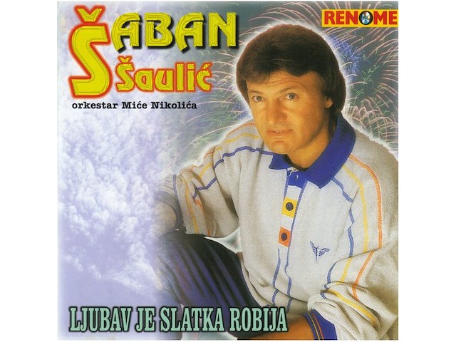 Šaban Šaulić – Ljubav Je Slatka Robija CD u Celofanu