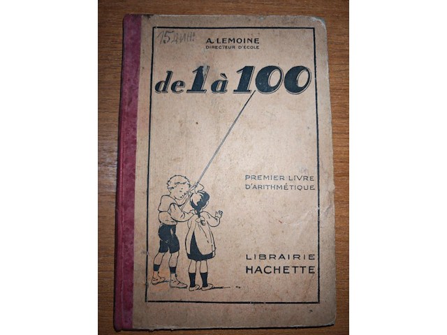 A.Lemoine - De 1 a 100: Premier livre d arithmetique