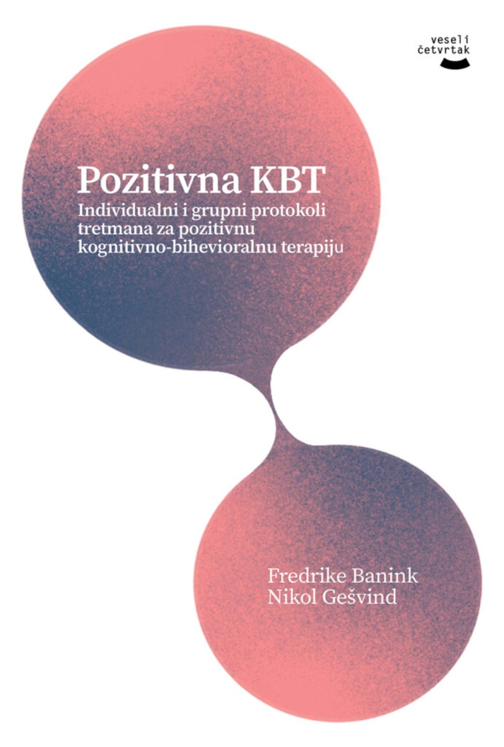 Pozitivna KBT: Individualni i grupni protokoli tretmana za pozitivnu kognitivno-bihevioralnu terapiju