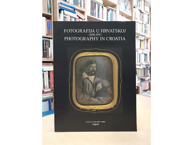 FOTOGRAFIJA U HRVATSKOJ 1848 - 1951