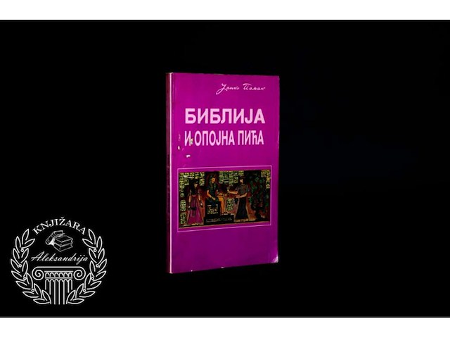 BIBLIJA I OPOJNA PIĆA - Janko Poljak