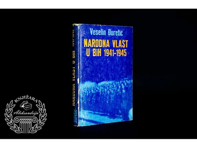 NARODNA VLAST U BIH 1941 - 1945 - Veselin Đuretić