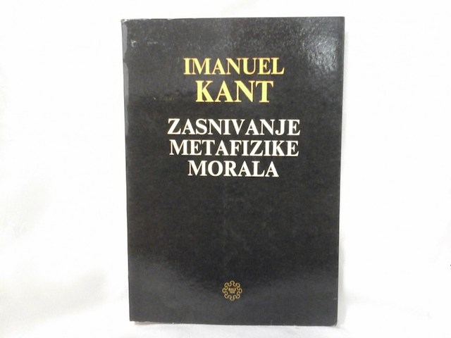 Zasnivanje metafizike morala Imanuel Kant