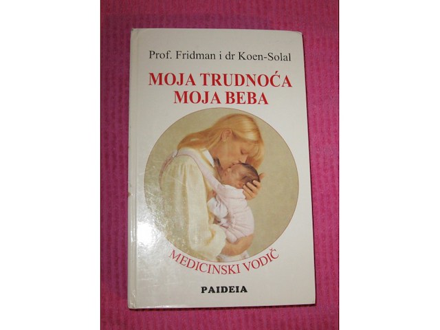 Fridman, Kohen-Solal - MOJA TRUDNOĆA MOJA BEBA. ODLIČNO