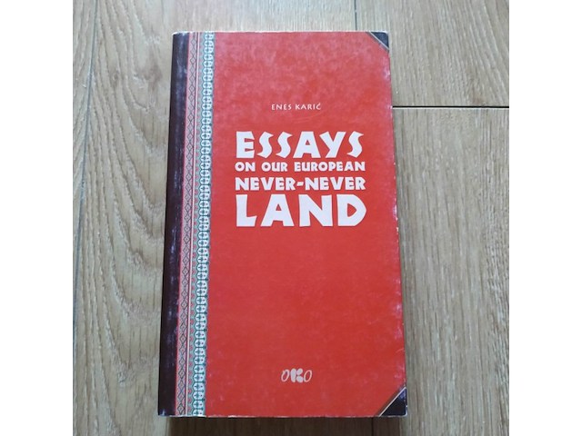 ESSAYS ON OUR EUROPEAN NEVER-NEVER LAND Enes Karić