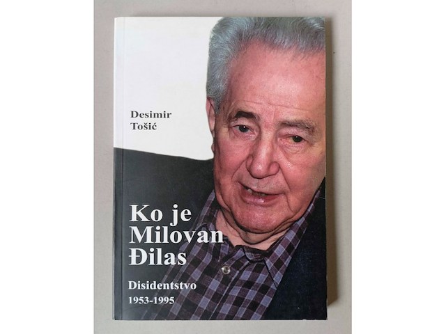KO JE MILOVAN ĐILAS - Desimir Tošić