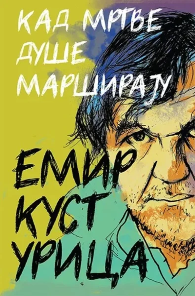 Kad mrtve duše marširaju – Emir Kusturica