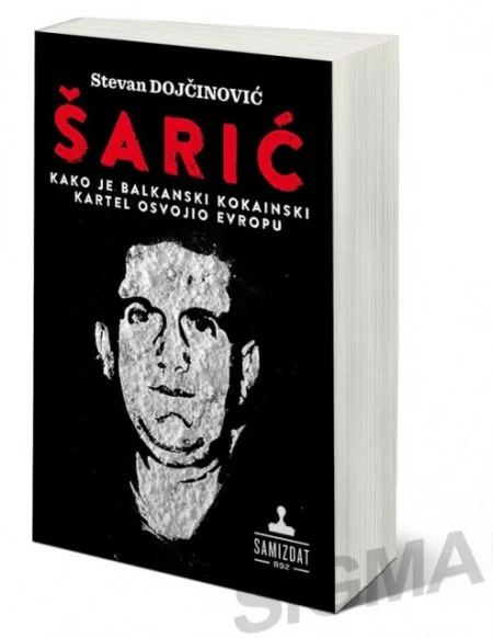 Šarić - Kako je balkanski kokainski kartel osvojio Evropu - Stevan Dojčinović