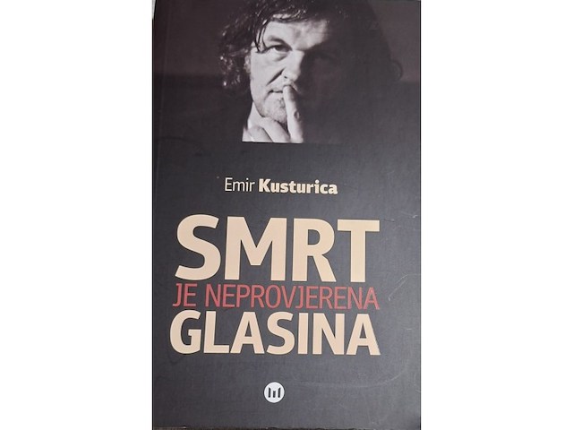 Smrt je neprovjerena glasina - Emir Kusturica