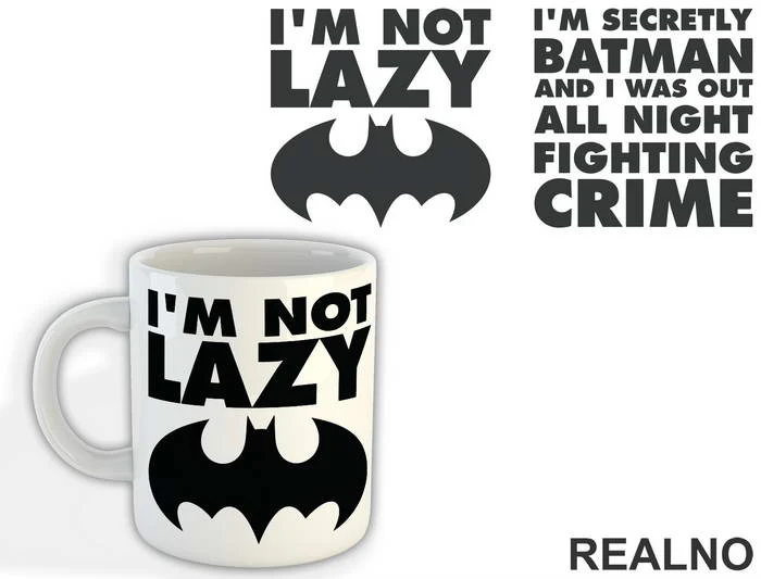 I'm Not Lazy I'm Secretly Batman And I Was Out All Night Fighting Crime - Batman - Šolja