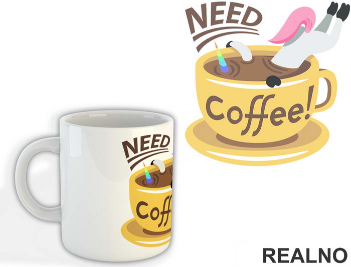 Need Coffee - Unicorn - Jednorog - Šolja