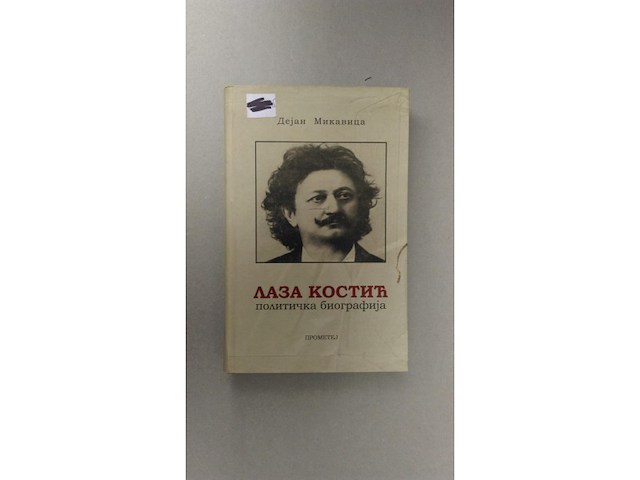 Laza Kostic: politička biografija - Dejan Mikavica