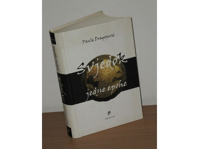 PAVLE DRAGOJEVIĆ - SVJEDOK JEDNE EPOHE