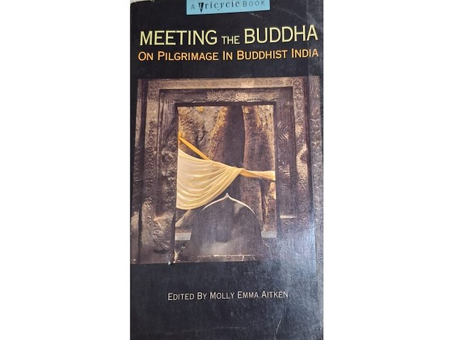 Meeting the Buddha: On Pilgrimage in Buddhist India