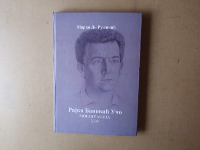 Marko Ružičić - RAJKO BANOVIĆ UČO MONOGRAFIJA