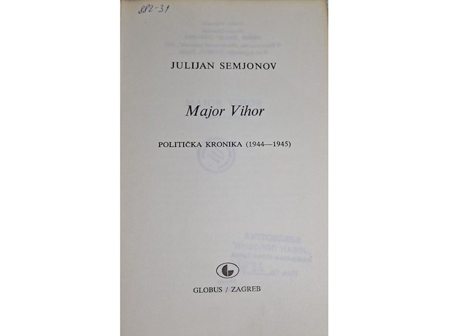 Major Vihor - politička hronika 1944-45 - Julijan Semjo