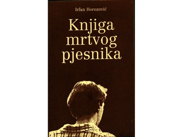 Irfan Horozović KNJIGA MRTVOG PJESNIKA (posveta autora)