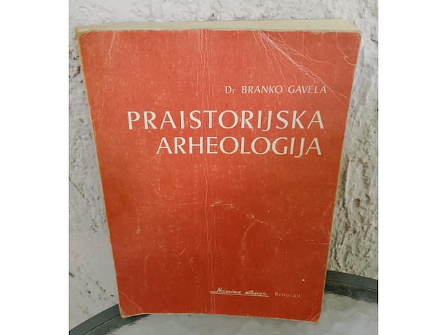 PRAISTORIJSKA ARHEOLOGIJA - DR BRANKO GAVELA