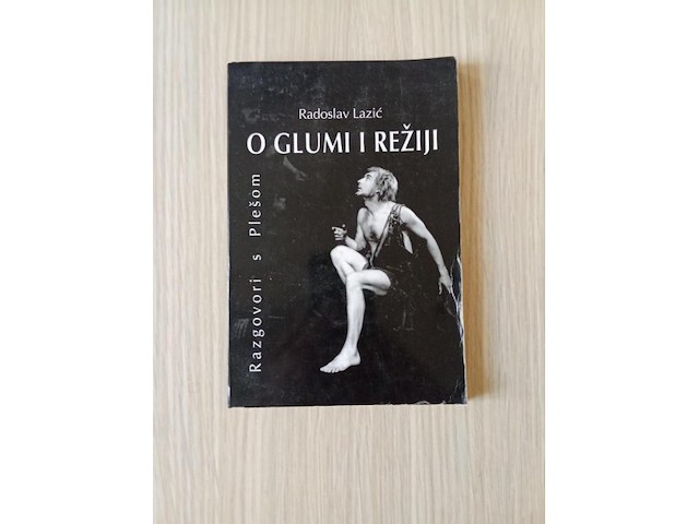 Radoslav Lazić - O GLUMI I REŽIJI - Razgovori s Plešom