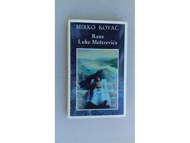 Mirko Kovač - Rane Luke Meštrevića