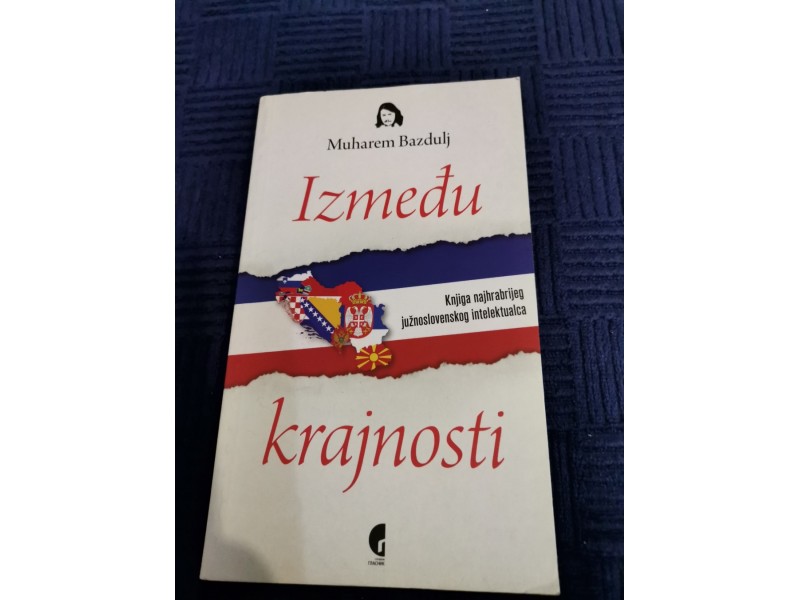Muharem Bazdulj, IZMEĐU KRAJNOSTI