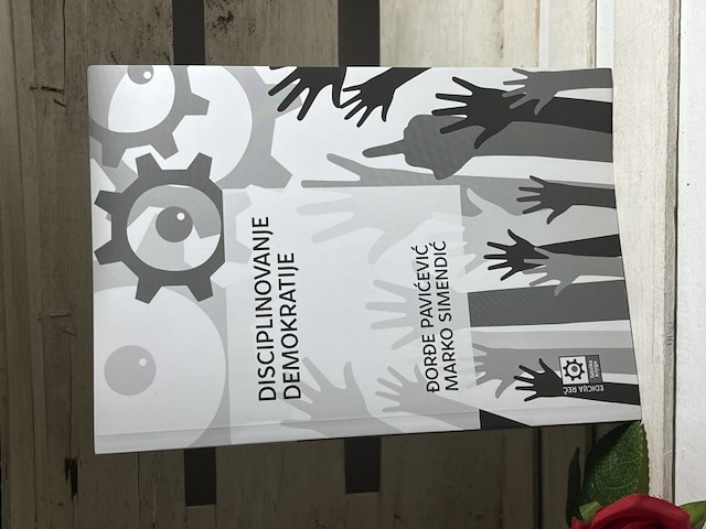 Pavićević / Simendić - Disciplinovanje demokratije