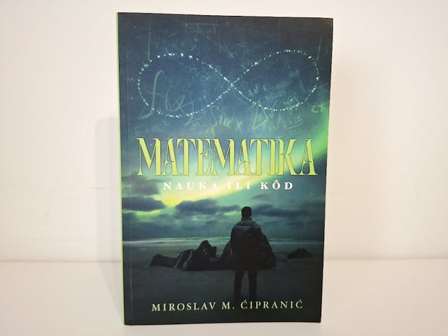 Matematika nauka ili kod - Miroslav M. Ćipranić NOVO