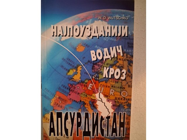 NAJPOUZDANIJI VODIČ KROZ APSURDISTAN
