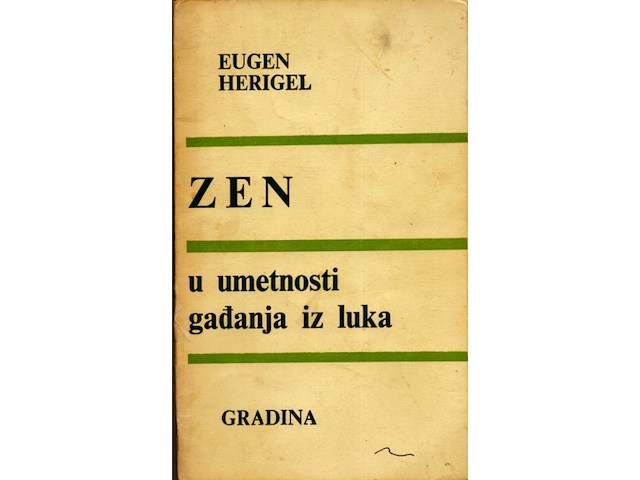 Eugen Herigel - ZEN U UMETNOSTI GAĐANJA IZ LUKA