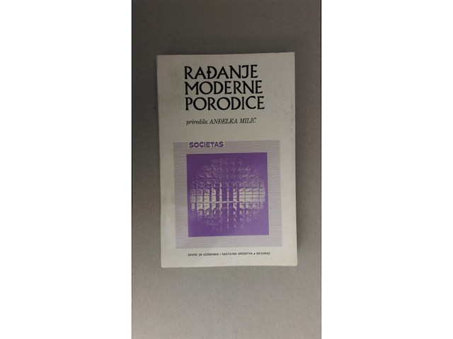 Rađanje moderne porodice, Priredila: Andjelka Milic