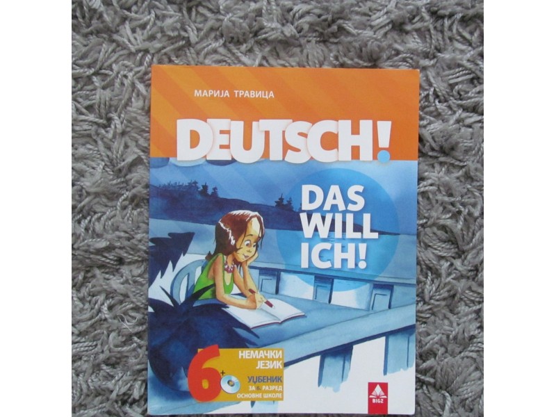 Nemački jezik 6 - DEUTSCH! DAS WILL ICH! - Bigz