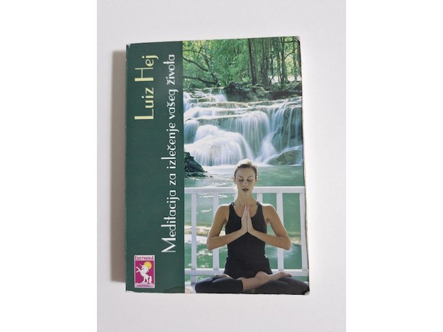 Meditacija za izlečenje vašeg života - Lujza Hej