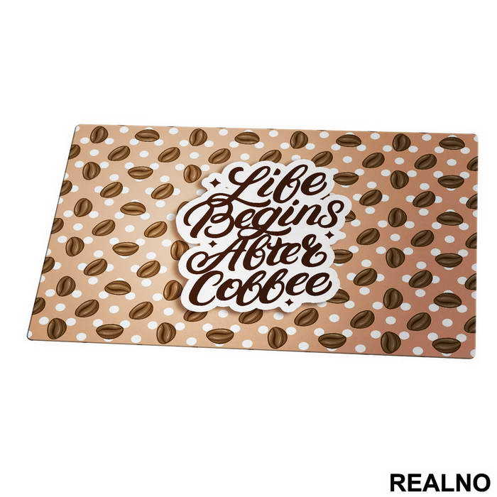 Life Begins After Coffee - Kafa - Podmetač Za Sto