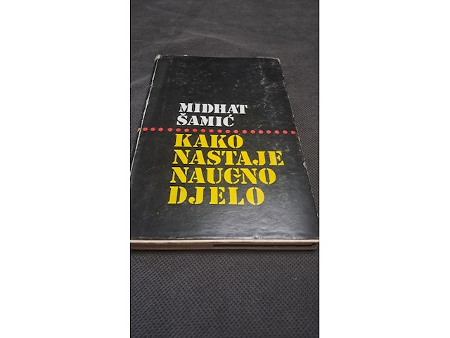 Midhat Šamić Kako nastaje naučno djelo