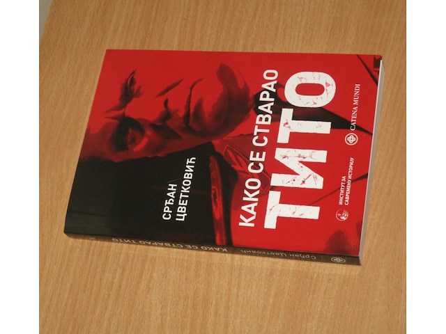 KAKO SE STVARAO TITO - SRĐAN CVETKOVIĆ