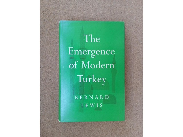 The Emergence of Modern Turkey - Bernard Lewis, I izd.