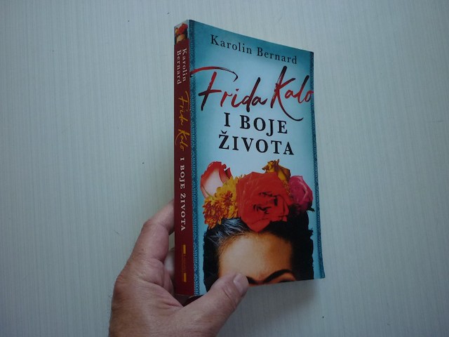 Karolin Bernard FRIDA KALO I BOJE ŽIVOTA