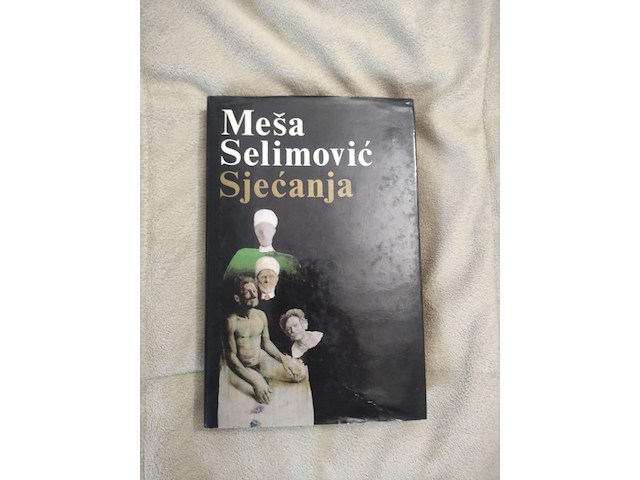 Sjećanja,Meša Selimović