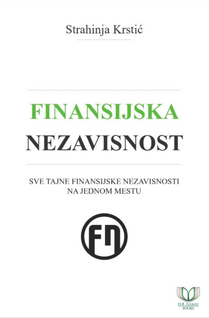 FINANSIJSKA NEZAVISNOST: SVE TAJNE FINANSIJSKE NEZAVISNOSTI NA JEDNOM MESTU