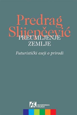 PREUMLJENJE ZEMLJE: FUTURISTIČKI ESEJI O PRIRODI