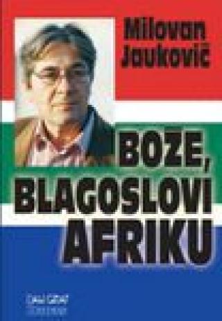 BOŽE, BLAGOSLOVI AFRIKU