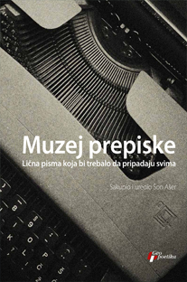 MUZEJ PREPISKE - LIČNA PISMA KOJA BI TREBALO DA PRIPADAJU SVIMA