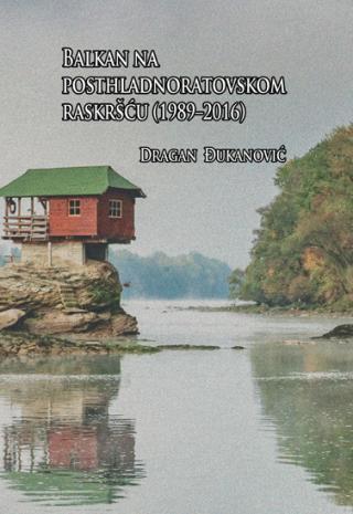 BALKAN NA POSTHLADNORATOVSKOM RASKRŠĆU (1989-2016)