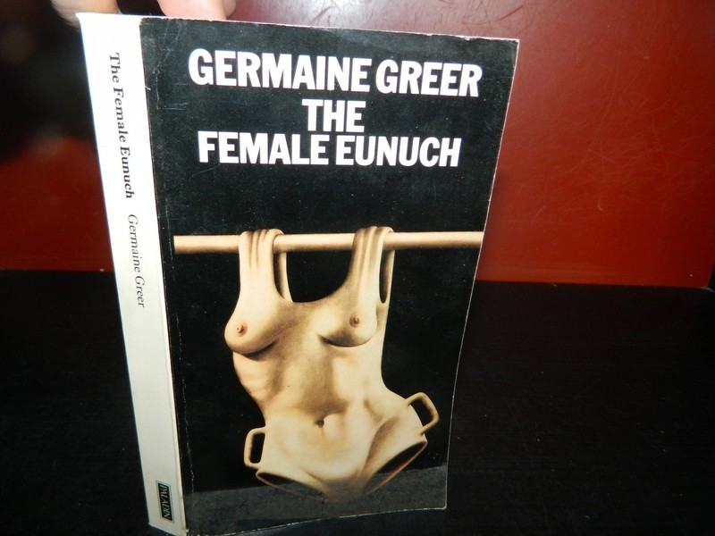 The Female Eunuch, Germaine Greer